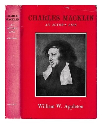 APPLETON, WILLIAM W. (1915-2014) Charles Macklin : an actor's life 1961 ...