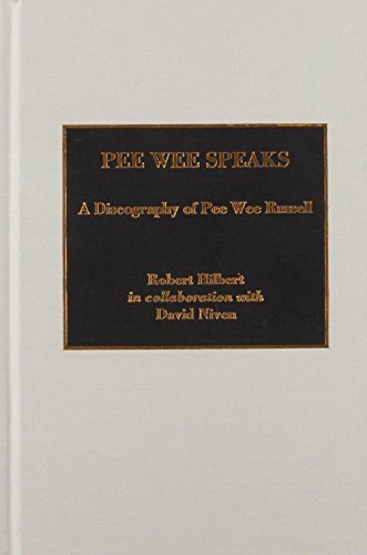 PEE WEE SPEAKS: A DISCOGRAPHY OF PEE WEE RUSSELL By Robert Hilbert ...