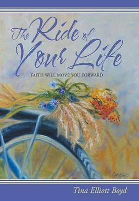 The Ride of Your Life: Faith Will Move You Forward by Tina Elliott Boyd ...