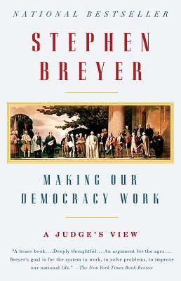 Making Our Democracy Work: A Judge's View, Breyer, Stephen, Book ...