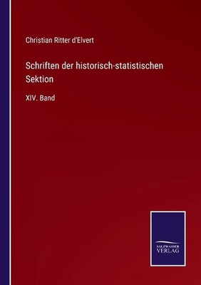 Schriften der historisch-statistischen Sektion: XIV. Band by Christian ...