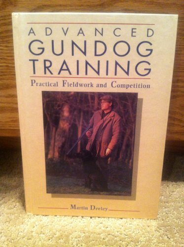 Advanced Gundog Training : Practical Fieldwork and Competition by ...