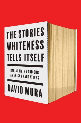 Stories Whiteness Tells Itself : Racial Myths and Our American ...
