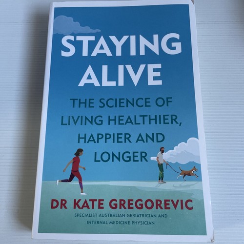 Staying Alive Science of Living Healthier Happier Dr. Kate Gregorevic ...