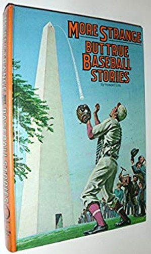 More Strange but True Baseball Stories Hardcover Howard Liss ...