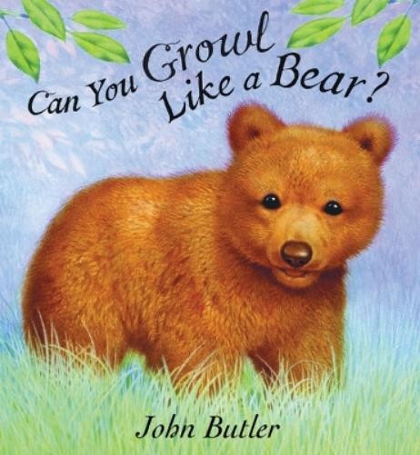 John Butler Can You Growl Like a Bear? (Board Book) 9781561456673 ...