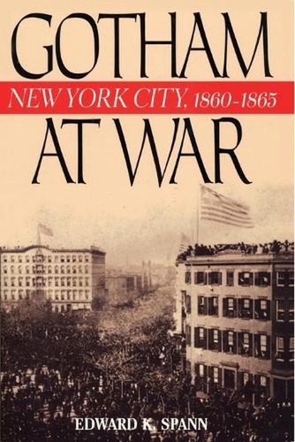 Gotham at War: New York City, 1860-1865 by Edward K. Spann (Paperback ...