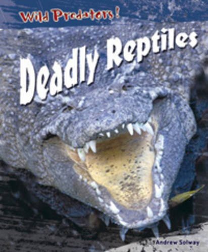 Deadly Reptiles (Wild Predators) (Wild Predators) By Andrew Solw | eBay
