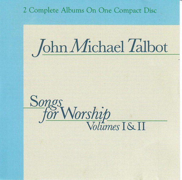 John Michael Talbot: Songs For Worship Volumes I & II MUSIC AUDIO CD ...