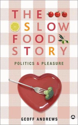 The Slow Food Story: Politics and Pleasure by Geoff Andrews Paperback ...