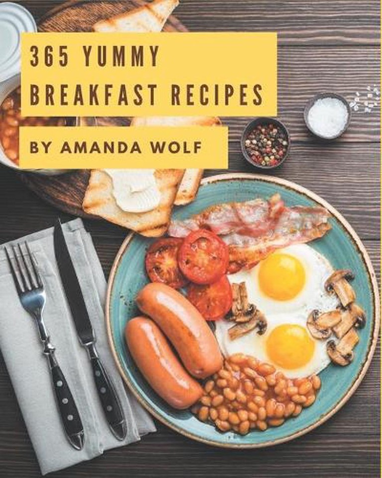 365 Yummy Breakfast Recipes: Yummy Breakfast Cookbook - All The Best ...