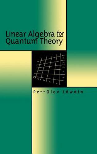 Linear Algebra for Quantum Theory by Per-Olov Löwdin (1998, Hardcover) 9780471199588 | eBay