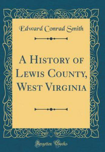 A History of Lewis County, West Virginia (Classic Reprint) by Edward ...
