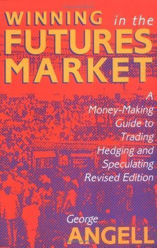 Winning in the Futures Market: A Money-Making Guide to Trading, Hedging ...