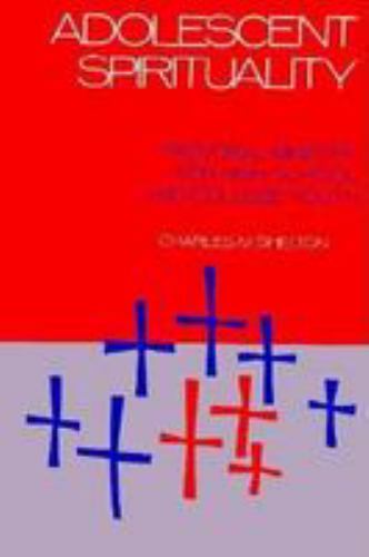 Adolescent Spirituality: Pastoral Ministry for High School & College ...
