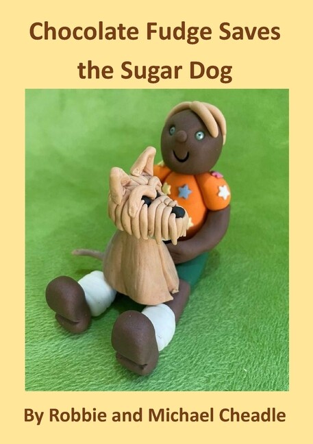Chocolate Fudge Saves the Sugar Dog by Robbie Cheadle and Michael ...