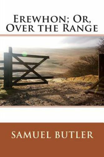 Erewhon; Or, Over the Range by Butler, Samuel 9781505402933| eBay