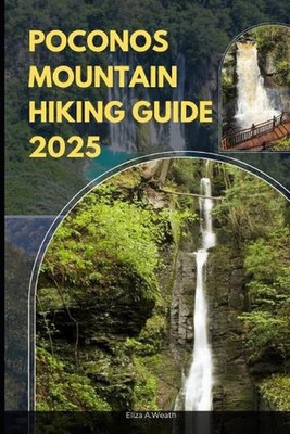 Poconos Mountain Hiking Guide 2025 by Eliza A. Weath Paperback Book ...