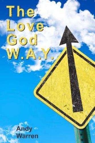 Love God W. A. Y. : Love God with All Your Everything by Andy Warren ...