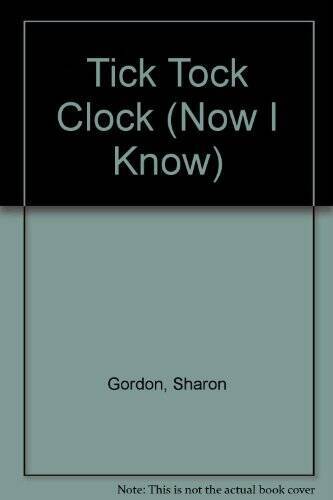Tick Tock Clock (Now I Know) - Library Binding By Gordon, Sharon - GOOD ...