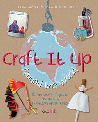 Craft It Up Around the World: 35 fun craft projects inspir... by ...