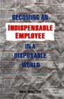 Becoming an Indispensable Employee in a Disposable World - Hardcover ...