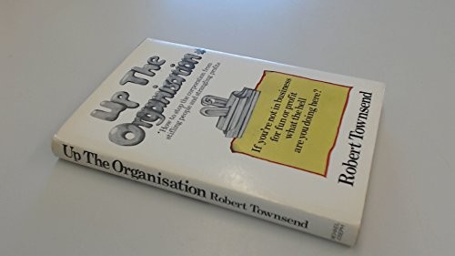 UP THE ORGANIZATION: HOW TO STOP THE CORPORATION FROM By Robert ...