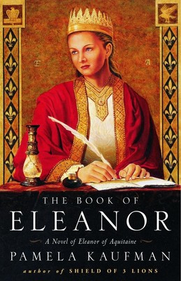 The Book of Eleanor: A Novel of Eleanor of Aquitaine by Kaufman ...