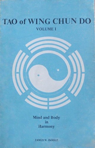 TAO OF WING CHUN DO: MIND AND BODY IN HARMONY (VOLUME I, By James W ...