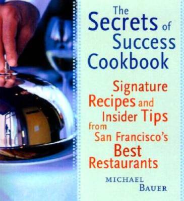 Secrets of Success Cookbook: Signature Recipes and Insider Tips from ...