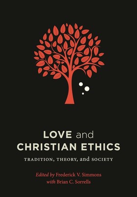 Love and Christian Ethics: Tradition, Theory, and Society by Frederick ...