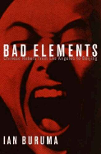 Bad Elements: Chinese Rebels from Los Angeles to Beijing by Ian Buruma ...