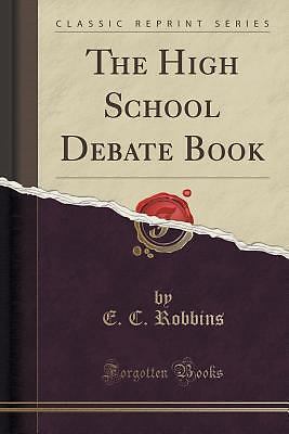 High School Debate Book (Classic Reprint) by E. C. Robbins (2015, Trade ...