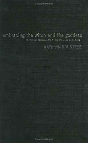 Embracing the Witch and the Goddess : Feminist Ritual-Makers in New ...