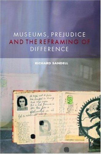 Museums, Prejudice and the Reframing of Difference by Richard Sandell ...