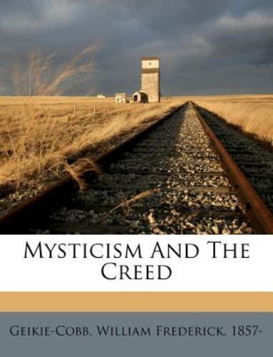 Mysticism and the Creed by William Frederick Geikie-Cobb (2010, Trade ...