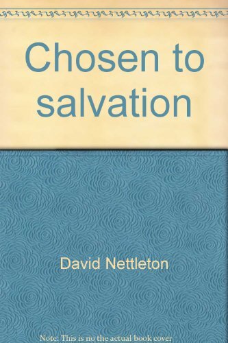 CHOSEN TO SALVATION: SELECT THOUGHTS ON THE DOCTRINE OF By David ...