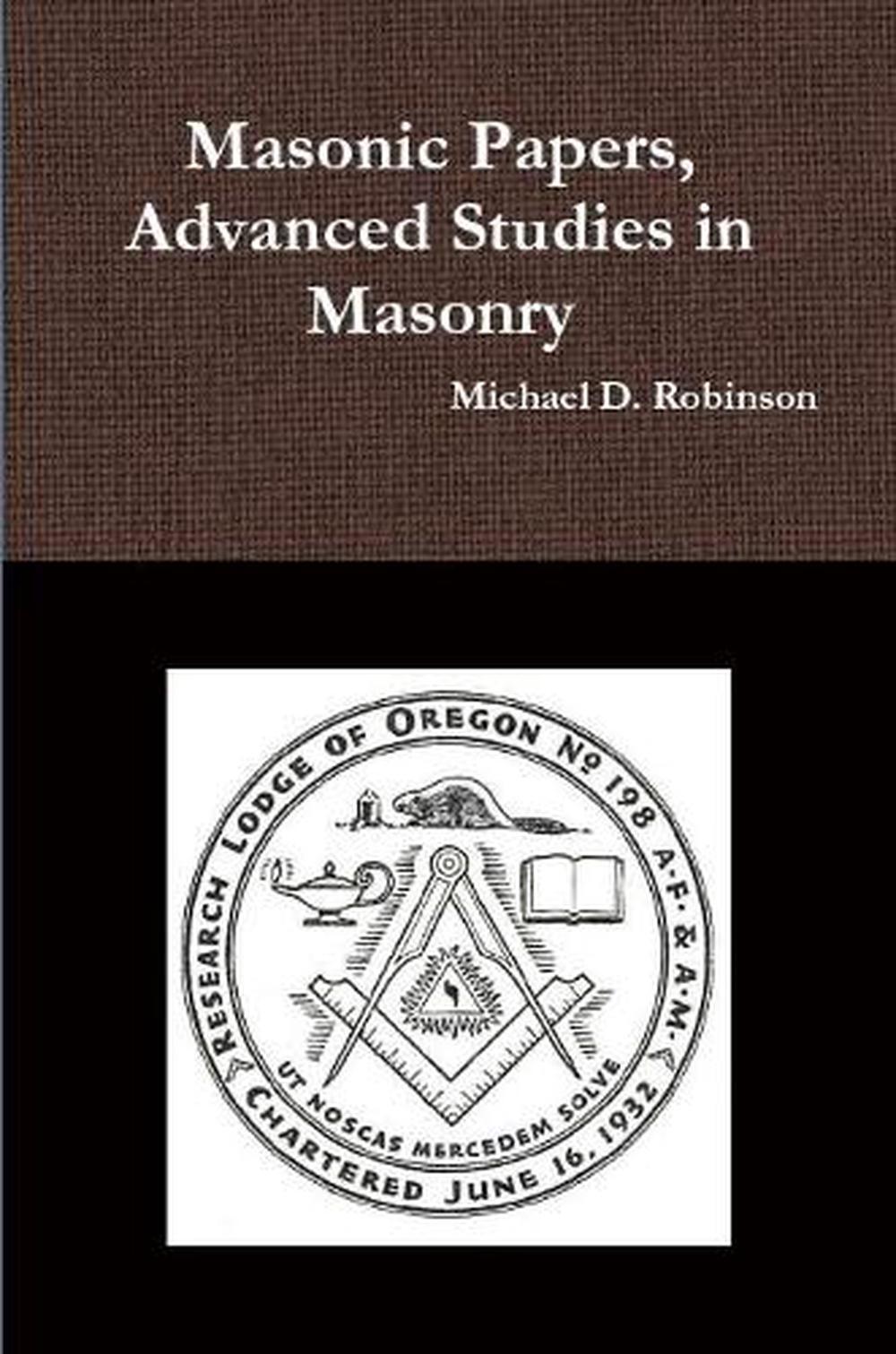 Masonic Papers, Advanced Studies in Masonry by Michael D. Robinson ...