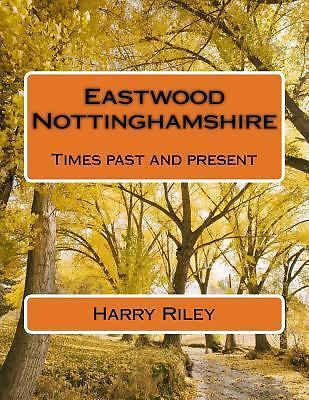 Eastwood Nottinghamshire : Times Past and Present by Harry Riley (2015 ...