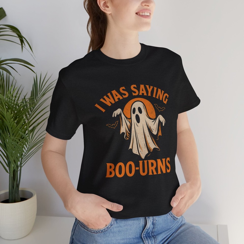 I Was Saying Boo-urns Halloween Ghost T-Shirt Funny Unisex Tee - US ...