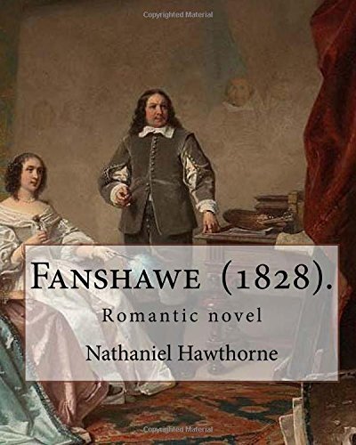 Fanshawe (1828). By: Nathaniel Hawthorne: Romantic novel by Hawthorne ...