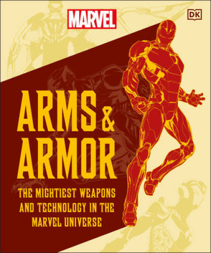 Marvel Arms and Armor: The Mightiest Weapons and Technology in the U ...