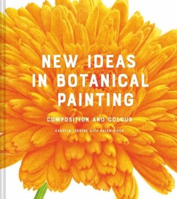 Carolyn Jenkins Helen Birch New Ideas in Botanical Painting (Copertina ...