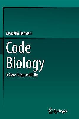 Code Biology : A New Science of Life by Marcello Barbieri (2016, Trade ...