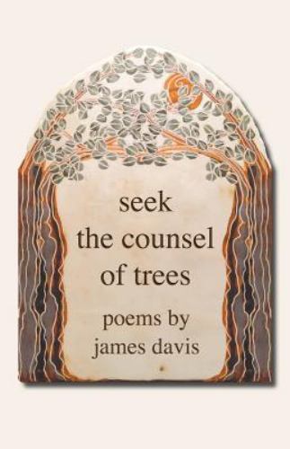 Seek the Counsel of Trees: Poems by James Davis by James Davis (2011 ...