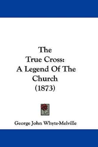 True Cross : A Legend of the Church (1873) by G. J. Whyte-Melville ...