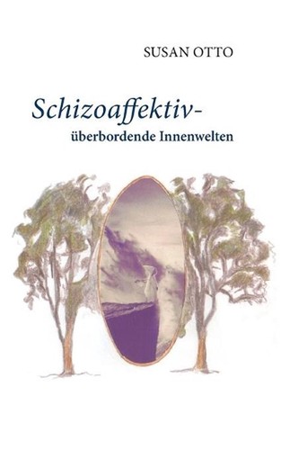Schizoaffektiv - berbordende Innenwelten by Susan Otto (German ...