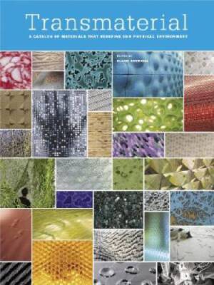 Transmaterial: A Catalog of Materials That Redefine our Physical Envi ...