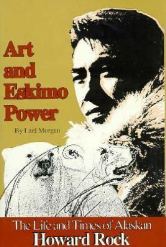 Art and Eskimo Power : The Life and Times of Alaskan Howard Rock by ...