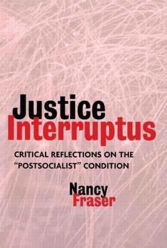 Justice Interruptus: Critical Reflections on the Postsocialist ...
